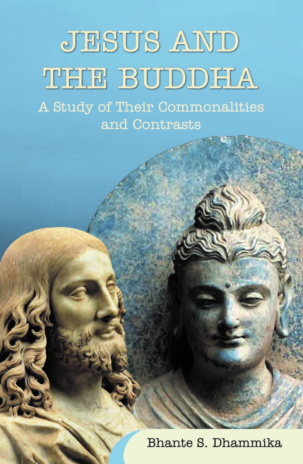 Jesus And The Buddha, A Study of Their Commonalities and Contrasts ...